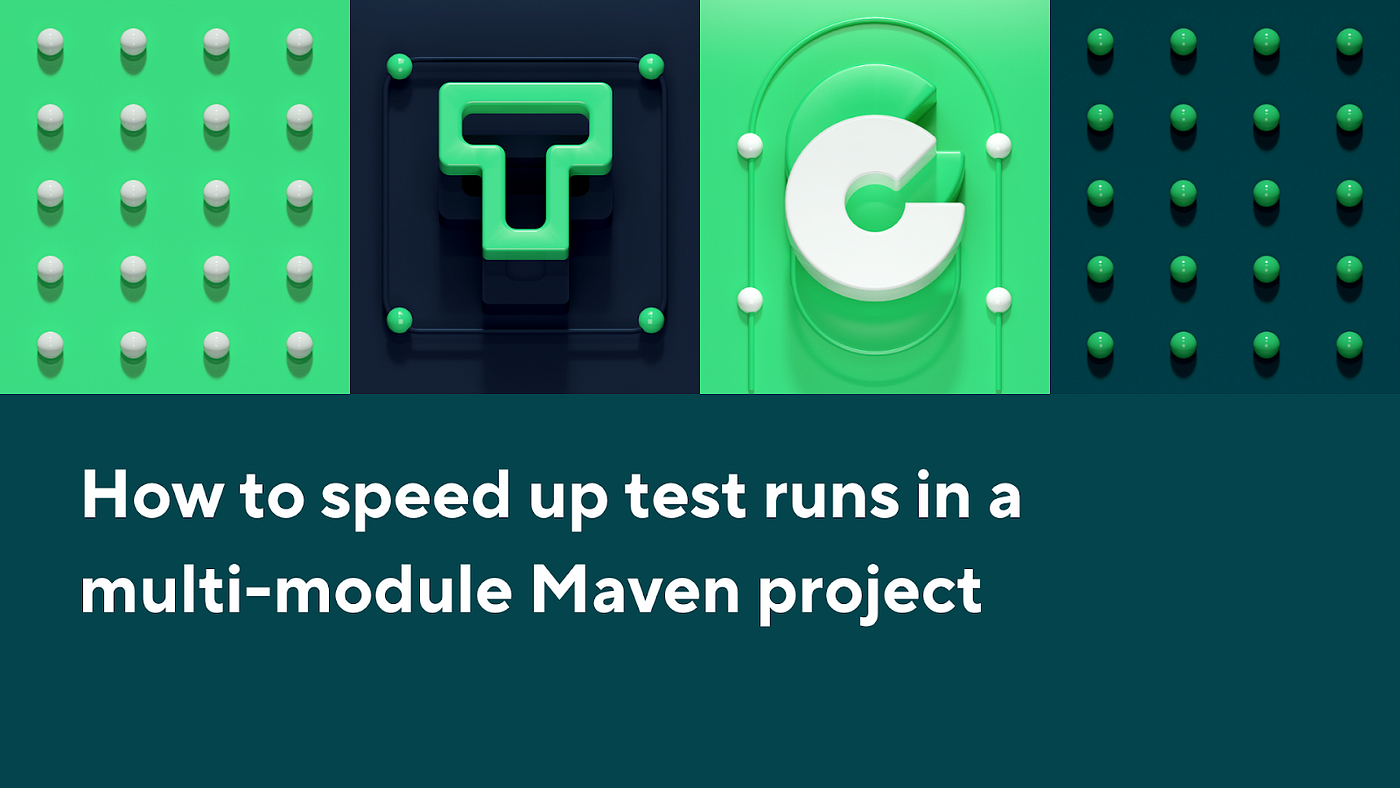 How to Speed Up Test Runs in a Multi-Module Maven Project | Wrike ...